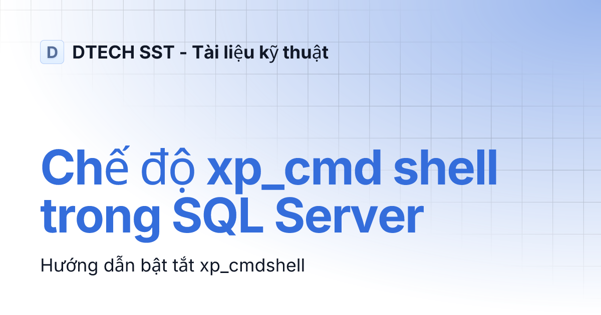Chế độ xp_cmd shell trong SQL Server | DTECH SST - Tài liệu kỹ thuật