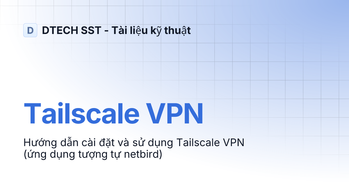 Tailscale VPN | DTECH SST - Tài liệu kỹ thuật