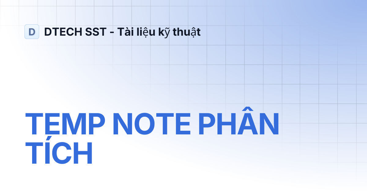 TEMP NOTE PHÂN TÍCH | DTECH SST - Tài liệu kỹ thuật