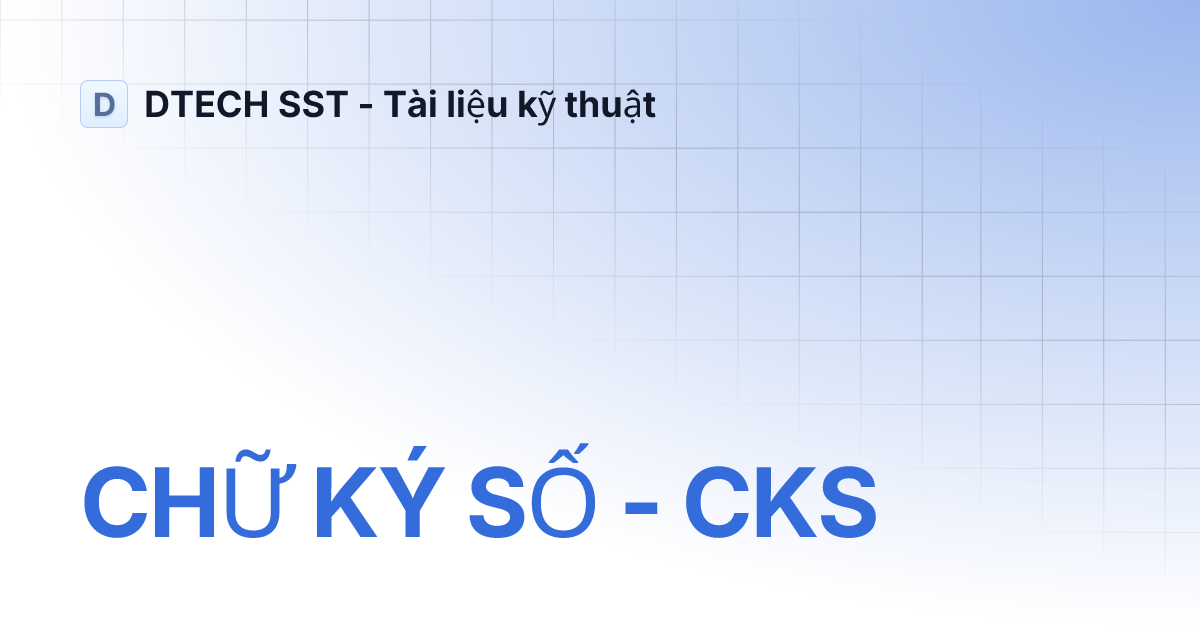 CHỮ KÝ SỐ - CKS | DTECH SST - Tài liệu kỹ thuật