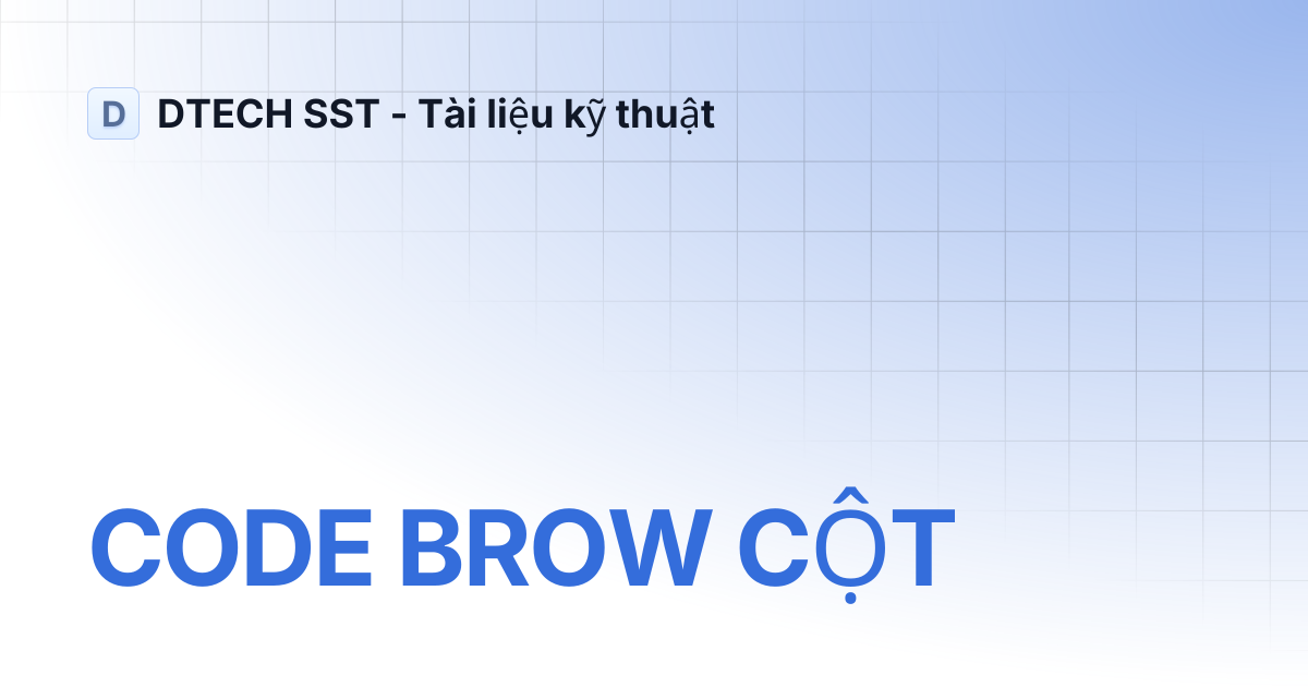 CODE BROW CỘT | DTECH SST - Tài liệu kỹ thuật