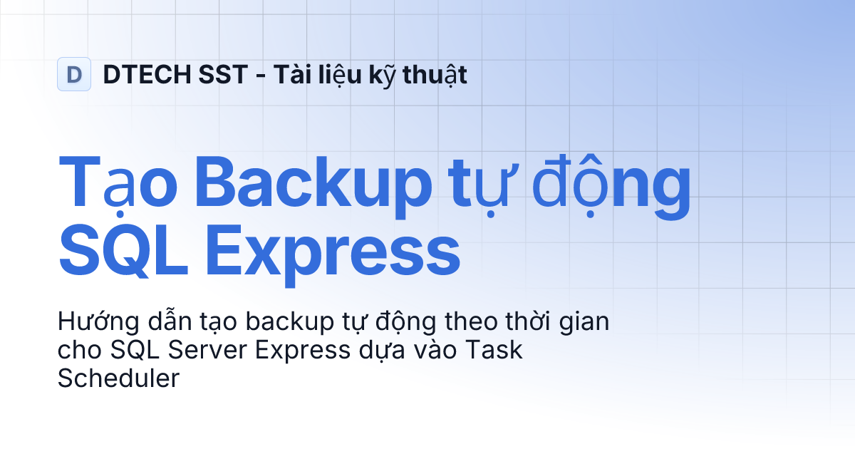 Tạo Backup tự động SQL Express | DTECH SST - Tài liệu kỹ thuật